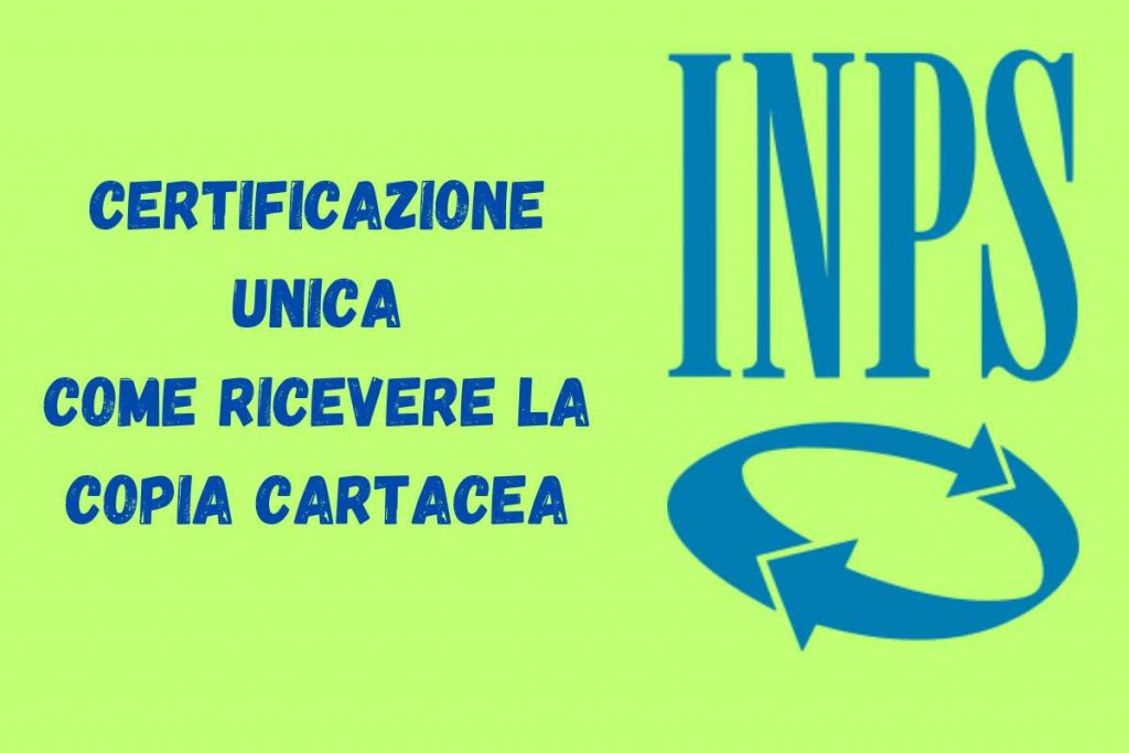 Certificazione unica INPS, ti serve copia cartacea? Come riceverla